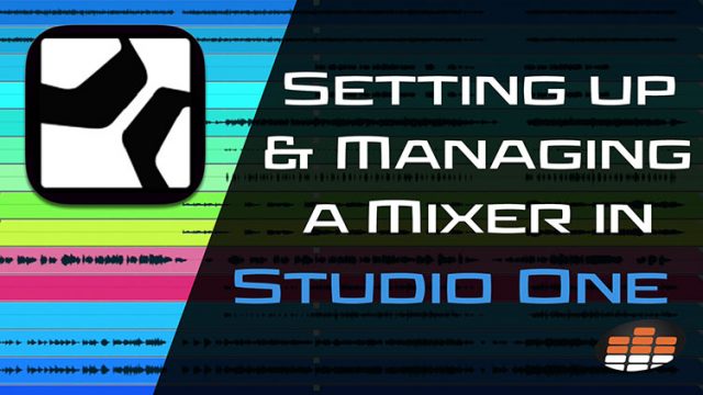 How to Set Up and Manage a Mixer in Studio One - Pro Mix Academy