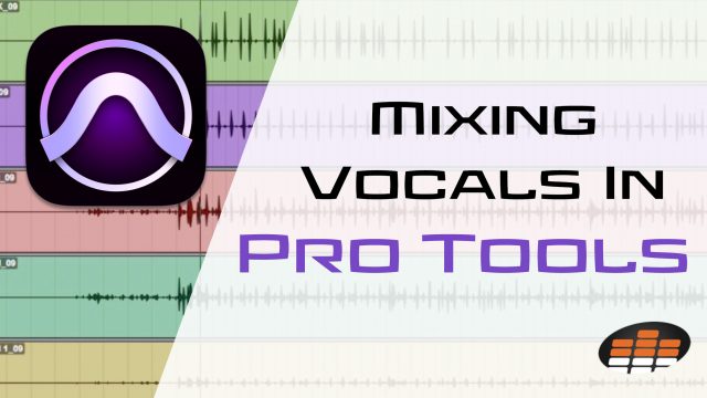 Mixing Vocals in Pro Tools (5 Tips to Help Clean Up Your Vocals) - Pro ...