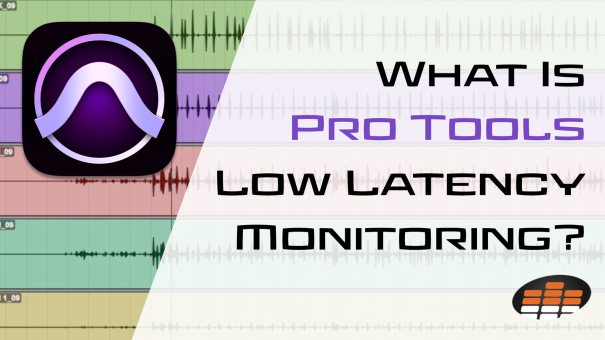 What Is Pro Tools Low Latency Monitoring? - Pro Mix Academy